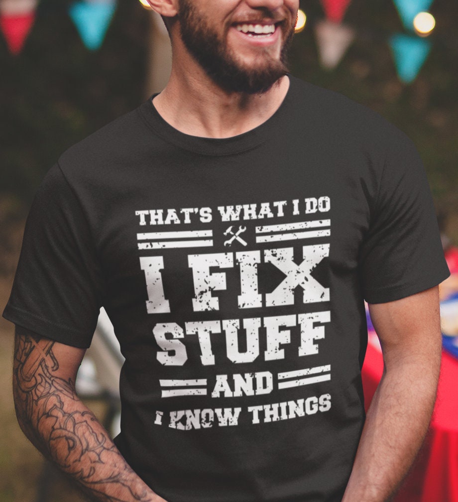 Funny Mechanic I Fix Stuff and Know Things Gift Shirt Humor - Etsy
