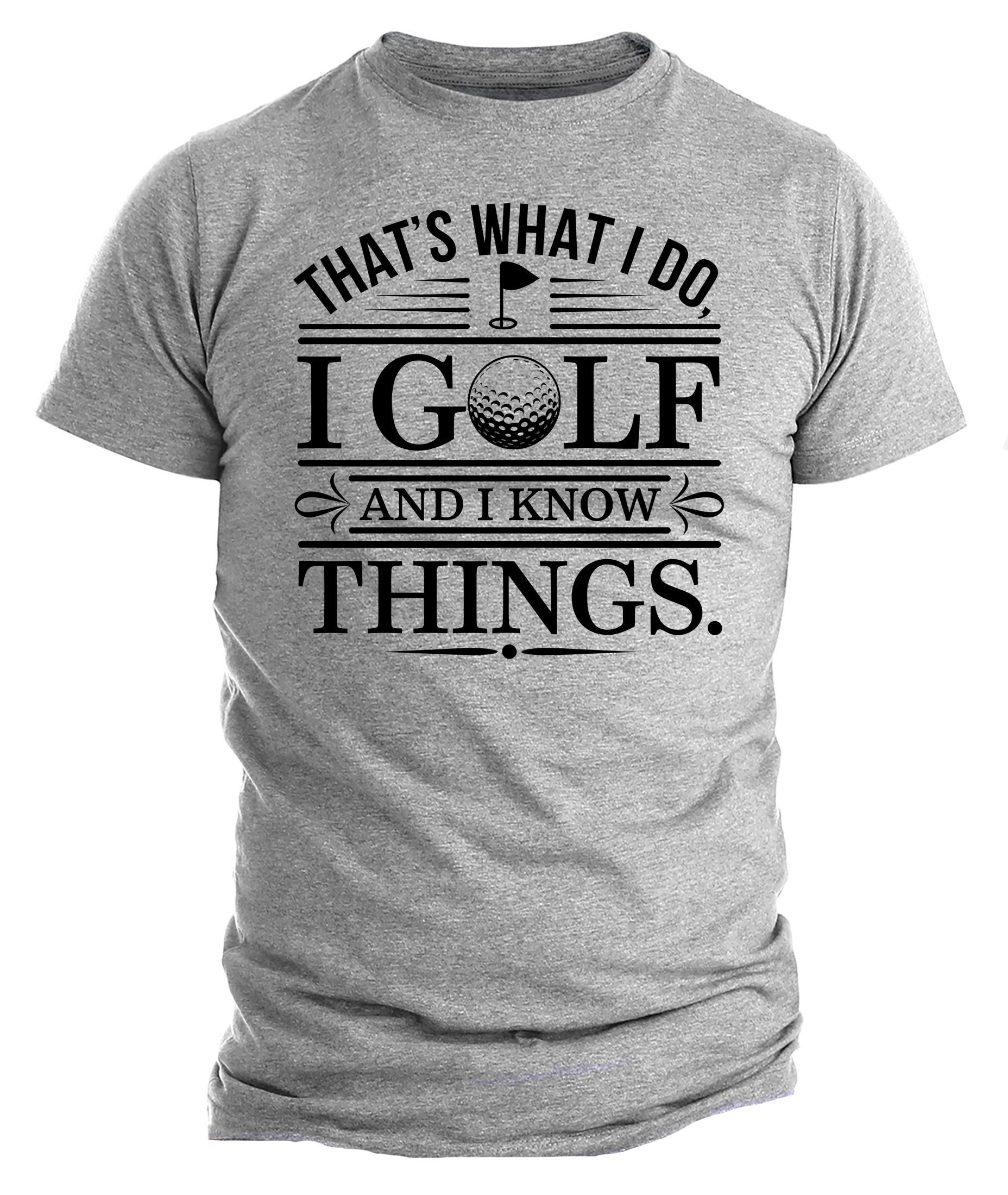 Funny Golf Shirt – I Play Golf I Know Things Tee, Champion Golf Gift ...