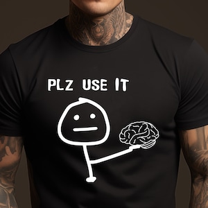 Please Use Your Brain Sarcastic T-shirt - Funny Sarcastic Tee for Men ...