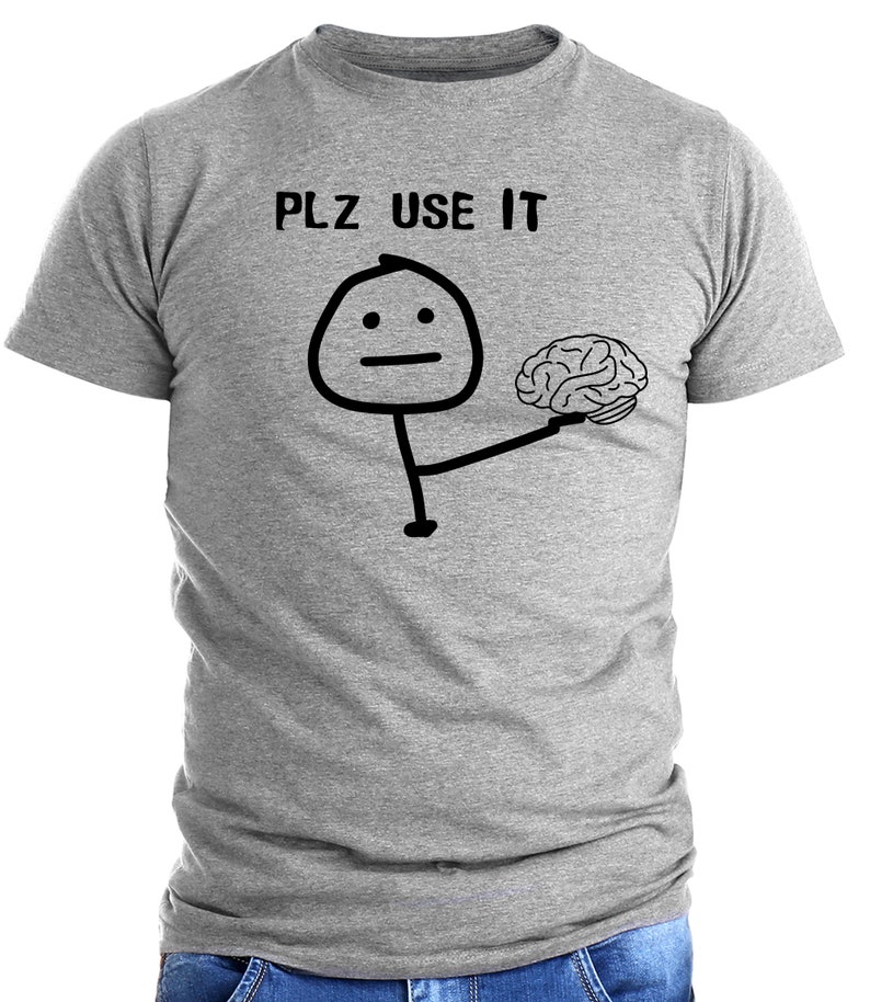 Please Use Your Brain Sarcastic T-shirt - Funny Sarcastic Tee for Men ...