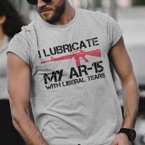 Mens Pro Gun T-shirt I Lubricate My Gun With Liberal Tears USA ...