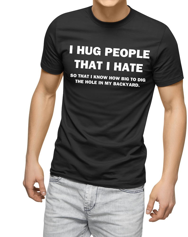 I Hug People That I Hate Funny Sarcastic Adult Humor t shirts | Etsy