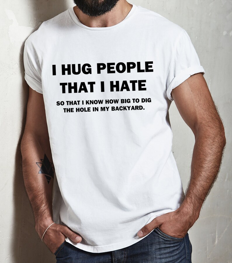 I Hug People I Hate T-shirt - Funny Sarcastic Adult Humor - Etsy
