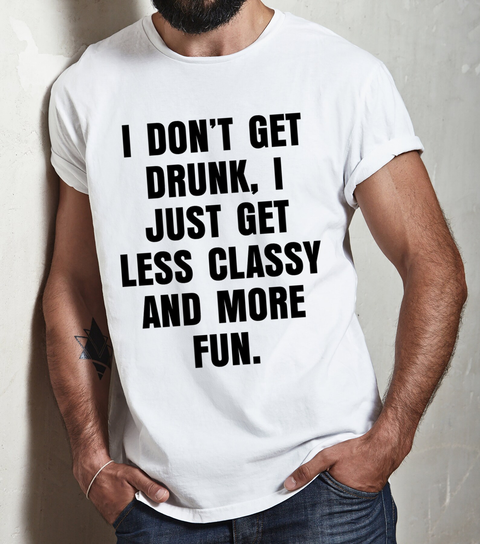 I Don't Get Drunk I Just Get Less Classy and More Fun | Etsy