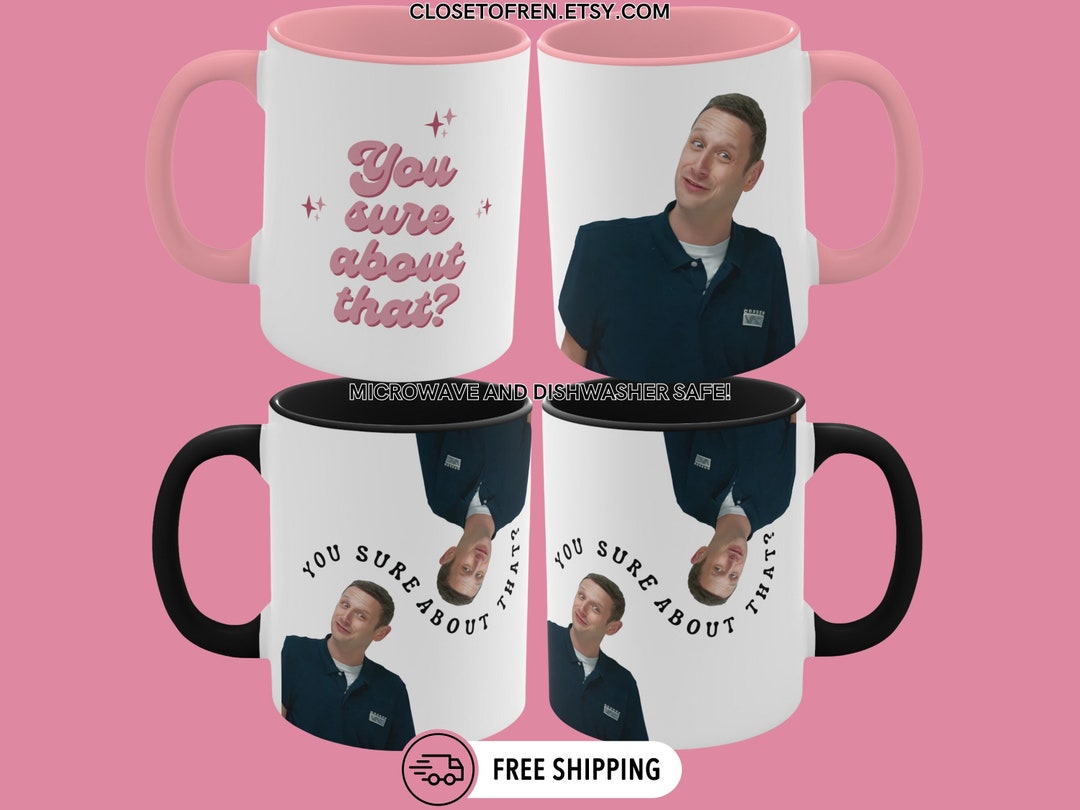2 DIFFERENT STYLES ITYSL You Sure About That Mug I Think You Should ...