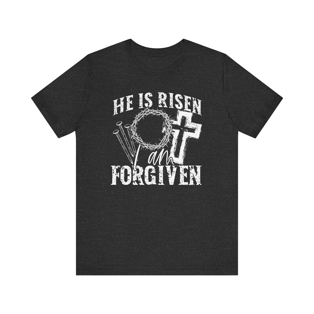 He is Risen I Am Forgiven Christian Faith Shirt Christian Faith Shirt ...
