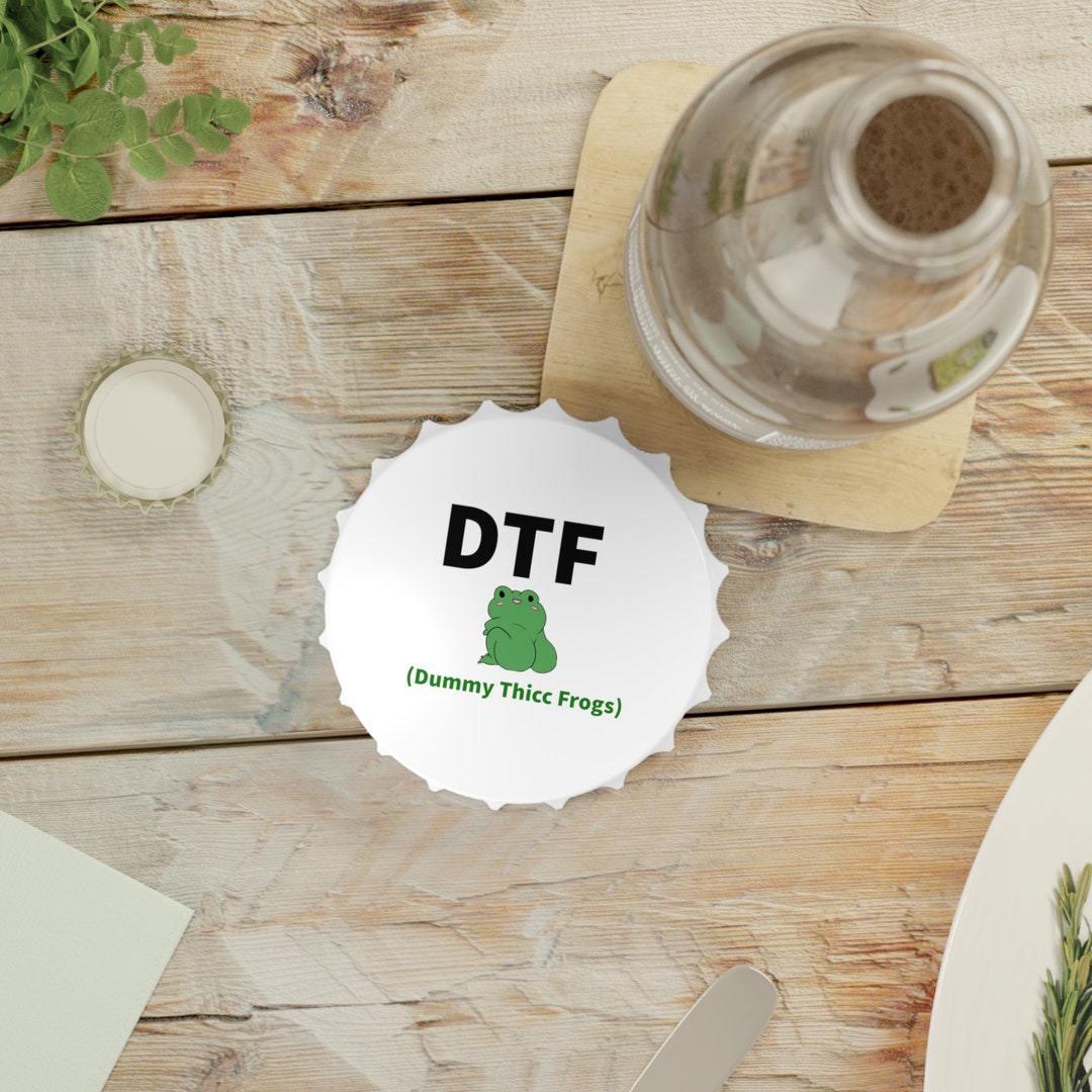 DTF Dummy Thicc Frogs Bottle Opener - Etsy