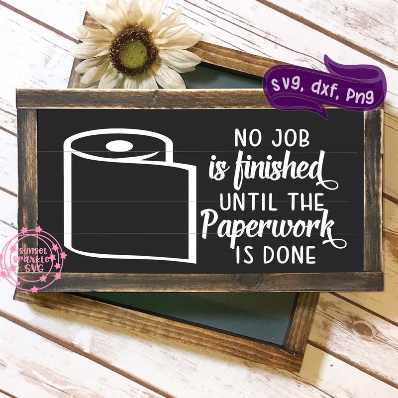 No Job is Finished Until the Paperwork is Done - Etsy