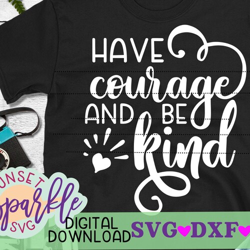 Have Courage and Be Kind SVG Printable Silhouette SVG | Etsy