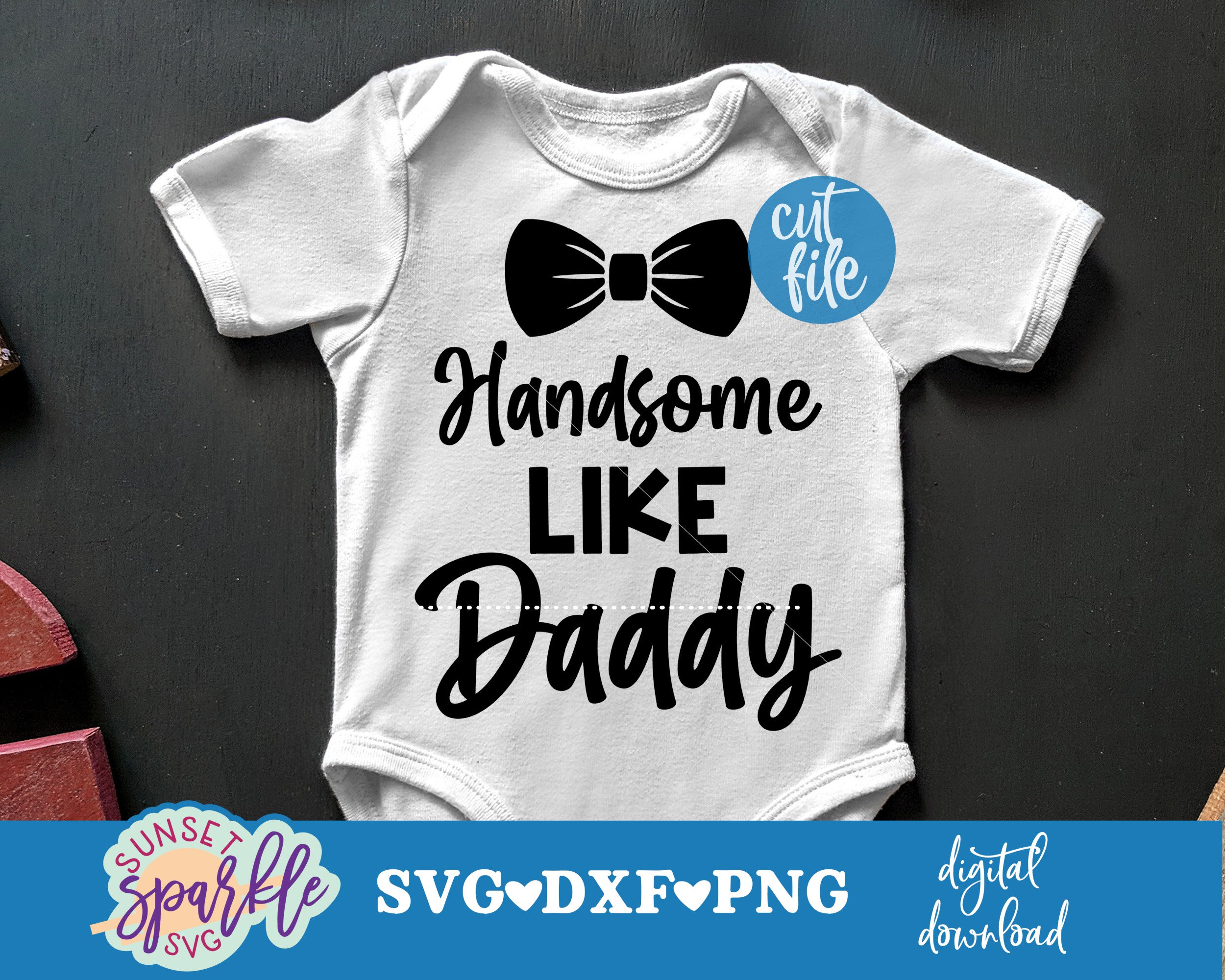 Baby Boy Svg Handsome Like Daddy Svg Baby Svg Files Dxf - Etsy
