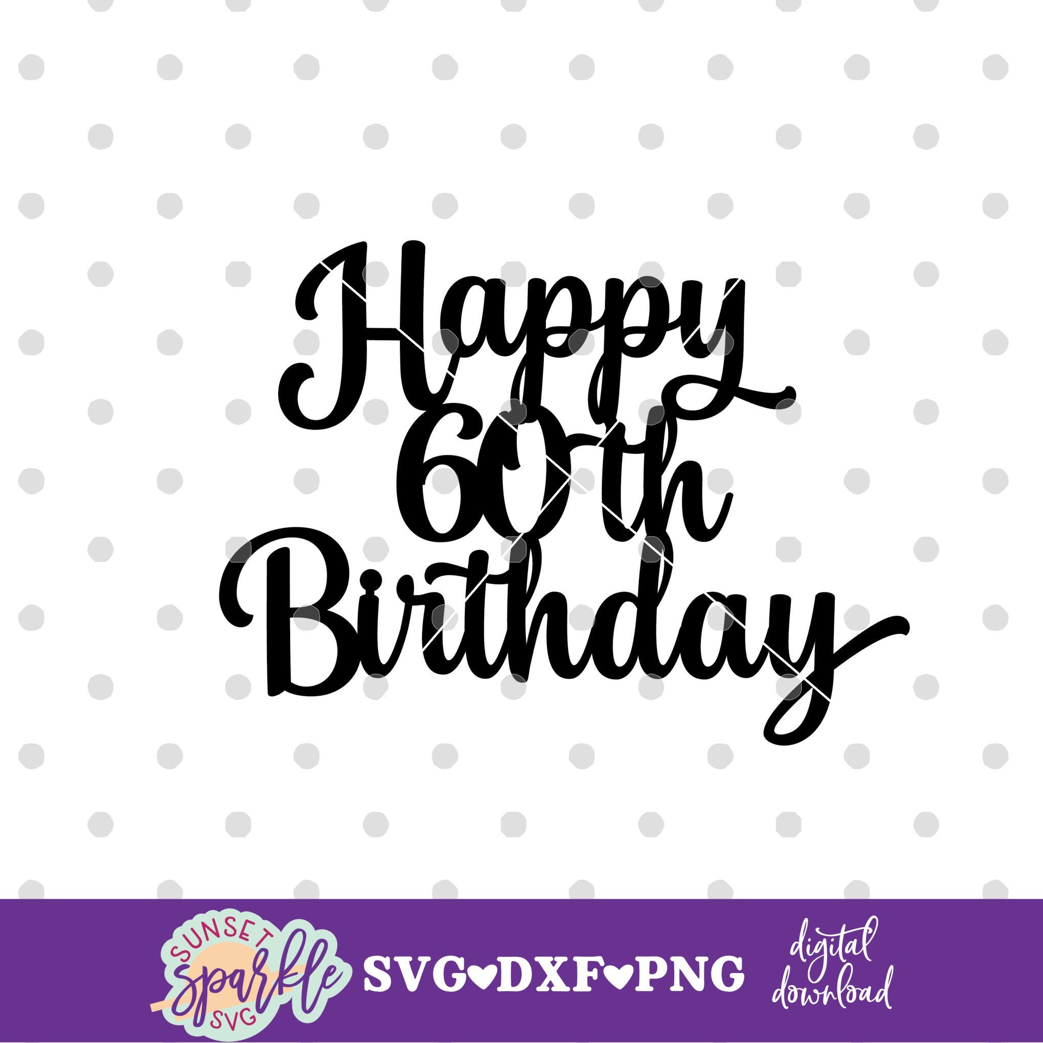 Cake Topper Svg Happy 60th Birthday Svg 60th Birthday Svg Etsy