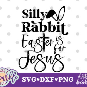 Silly Rabbit Easter is for Jesus Svg, Easter Svg, Christian Easter Svg ...