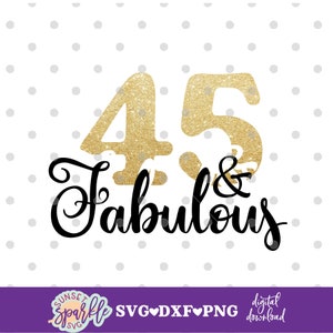 45 and Fabulous Svg, 45th Birthday Svg, 45 Birthday Svg, Dxf, Png ...