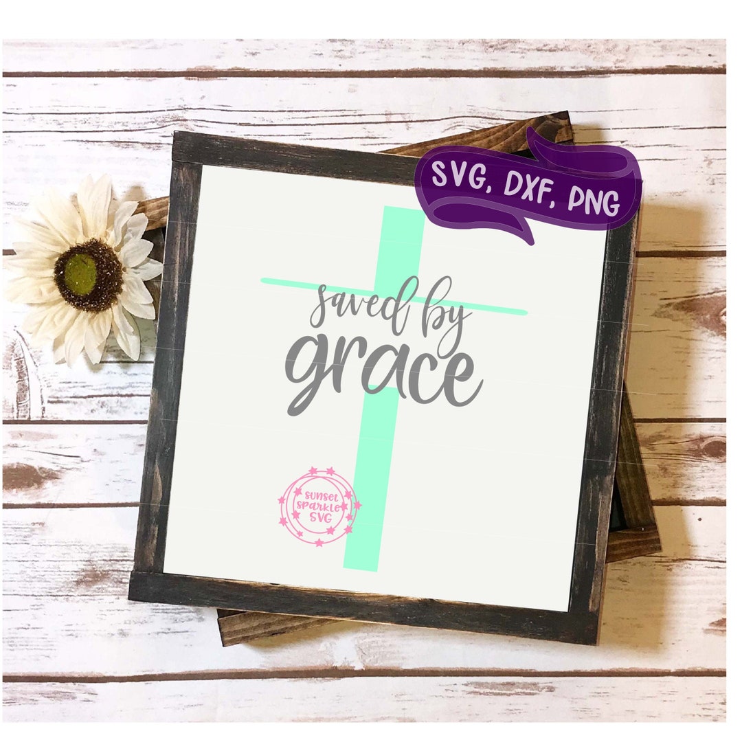 Christian SVG - Saved by Grace Svg Files, Christian Svg, Dxf, Png ...