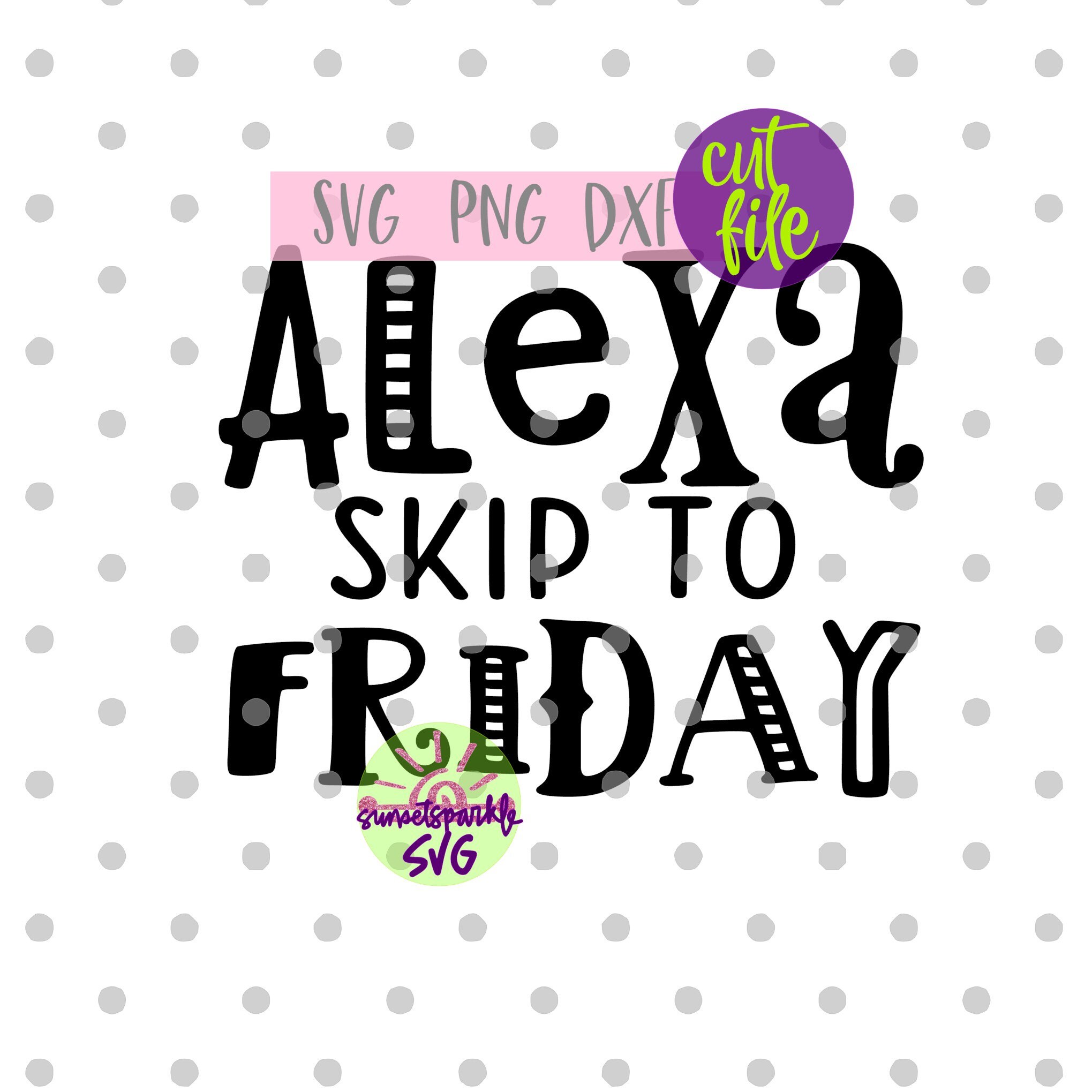 Funny Svg - Alexa Skip to Friday Svg, Alexa Svg, Dxf, Png, Funny Svg ...