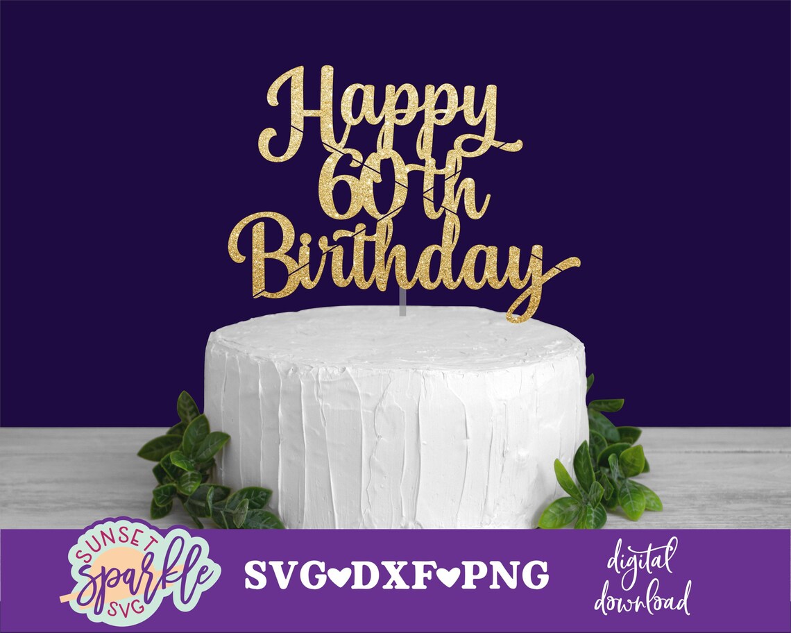 Cake Topper Svg Happy 60th Birthday Svg 60th Birthday Svg | Etsy