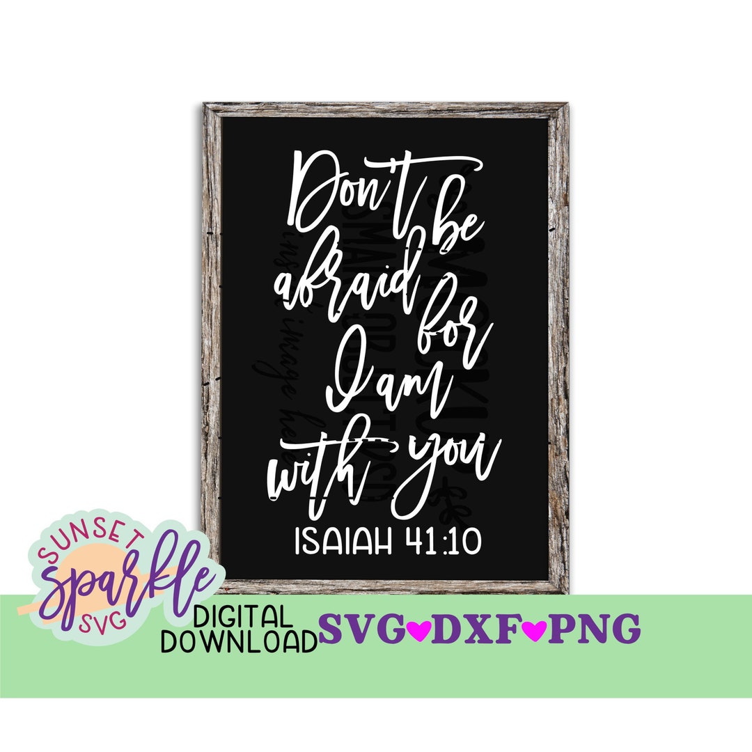 Christian Svg - Don't Be Afraid for I Am With You Svg, Bible Verse Svg ...