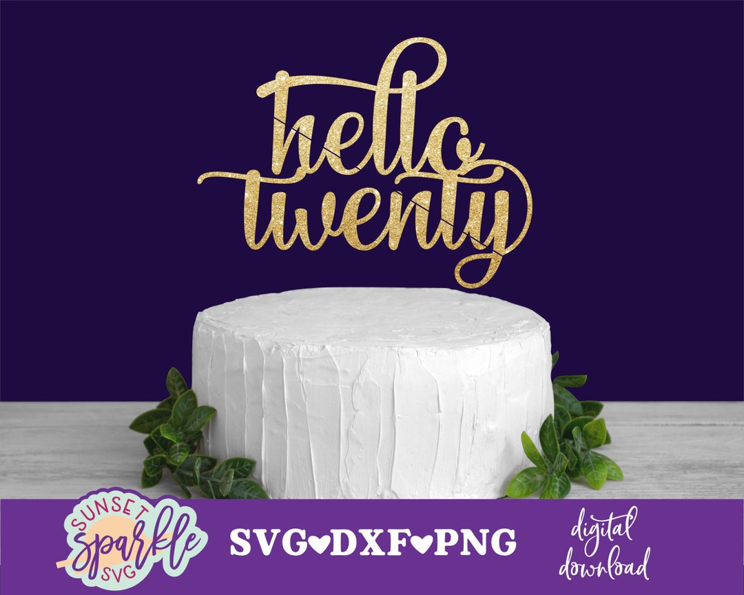 Cake Topper Svg - Hello Twenty Svg, 20th Birthday Svg, Twenty Svg ...
