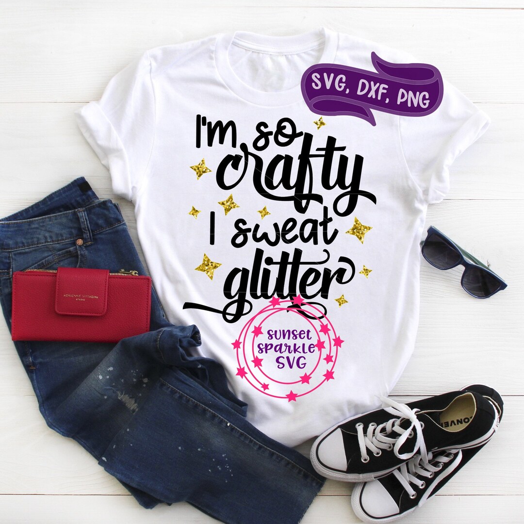 Craft Svg, I'm so Crafty I Sweat Glitter Svg, Crafter Svg, Dxf, Png ...