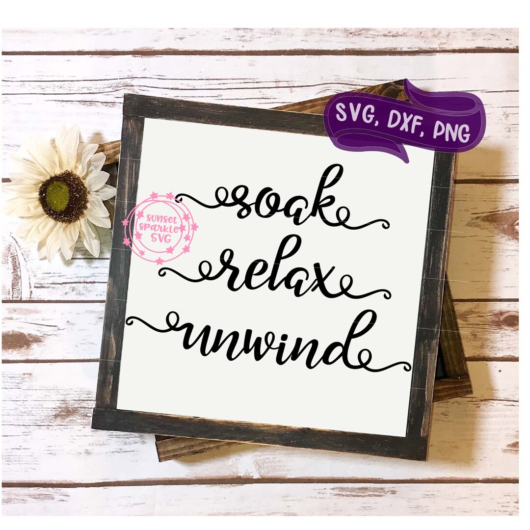 Soak Relax Unwind Svg Bathroom Svg Dxf Png Instant - Etsy