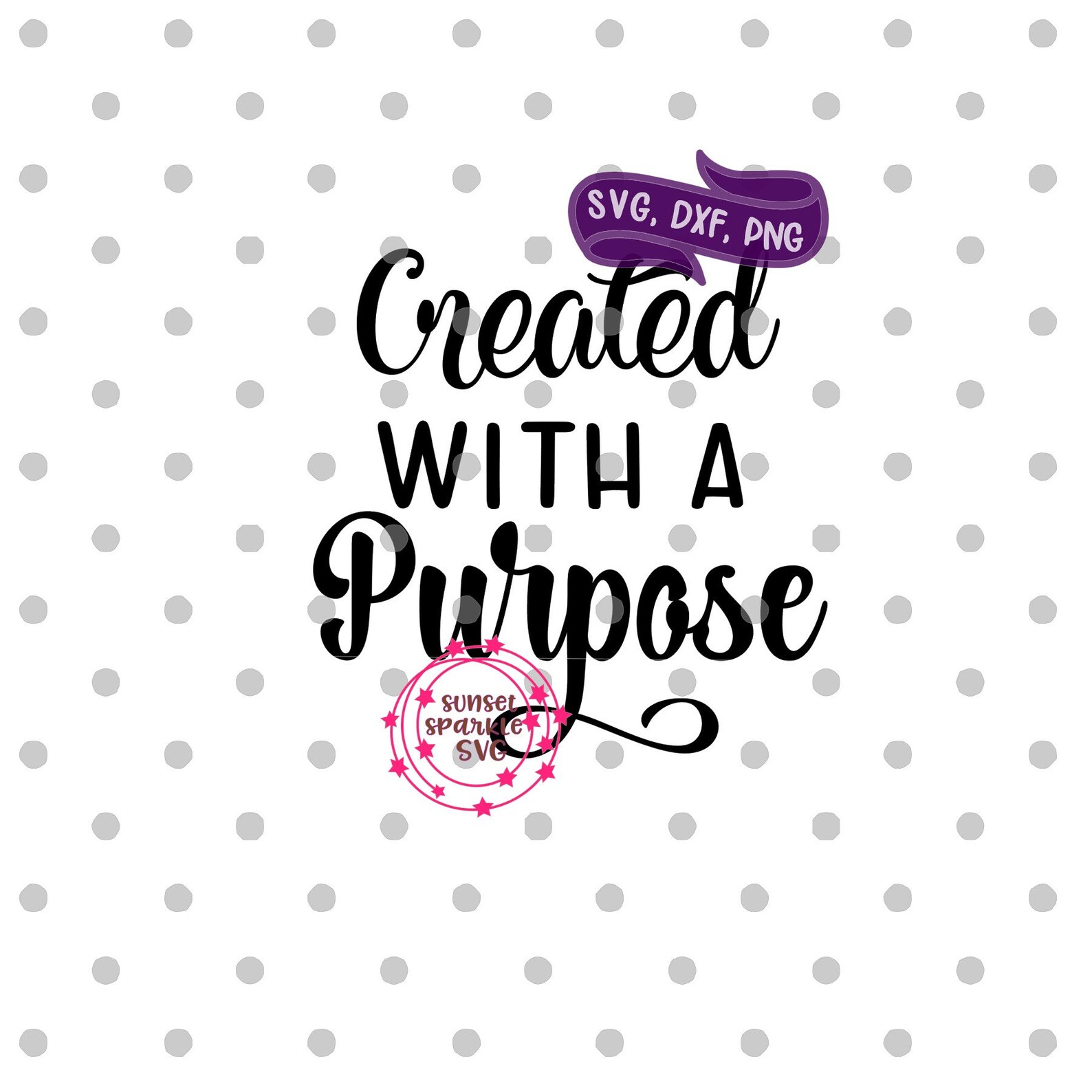 Inspirational Svg - Created With a Purpose Svg, Christian Svg, Dxf, Png ...
