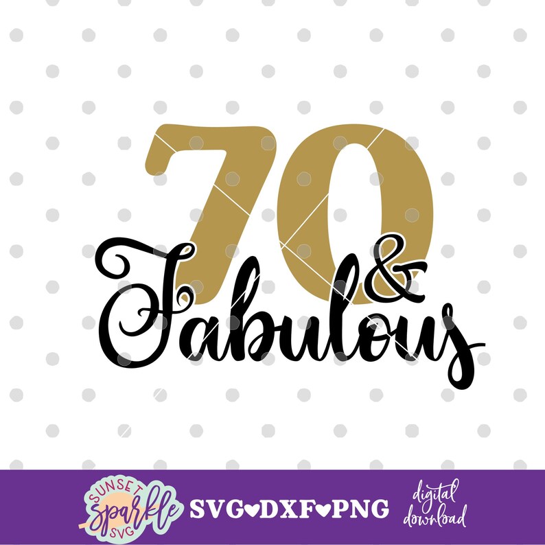 70 And Fabulous Svg 70th Birthday Svg Dxf Png Hello Etsy