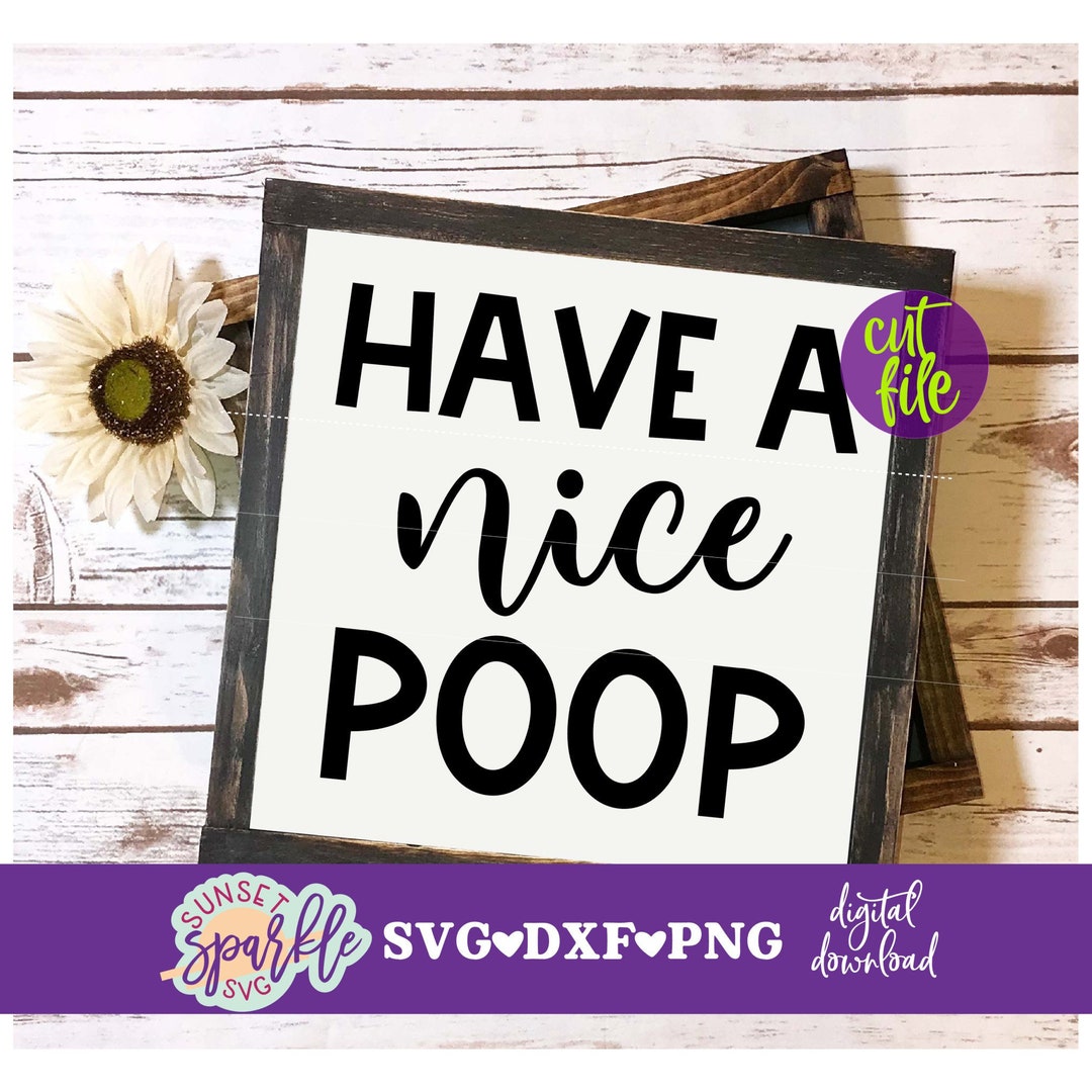 Bathroom Svg - Have a Nice Poop Svg, Dxf, Png File, Instant Download ...