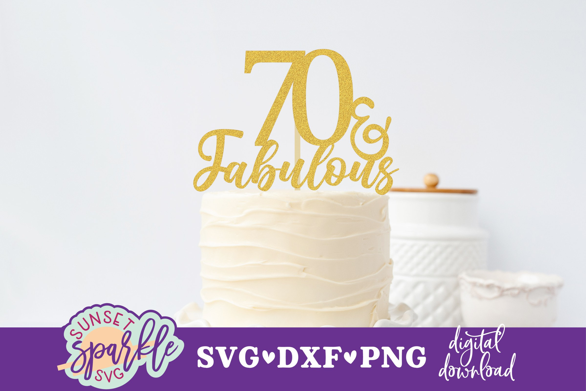70 and Fabulous Svg, 70th Birthday Svg, Cake Topper Svg File, Birthday ...