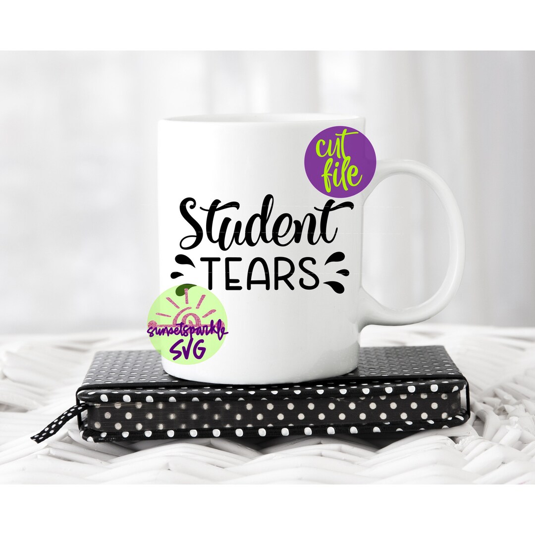 Teacher Svg - Student Tears Svg, Dxf, Png, Tears of My Students Svg ...