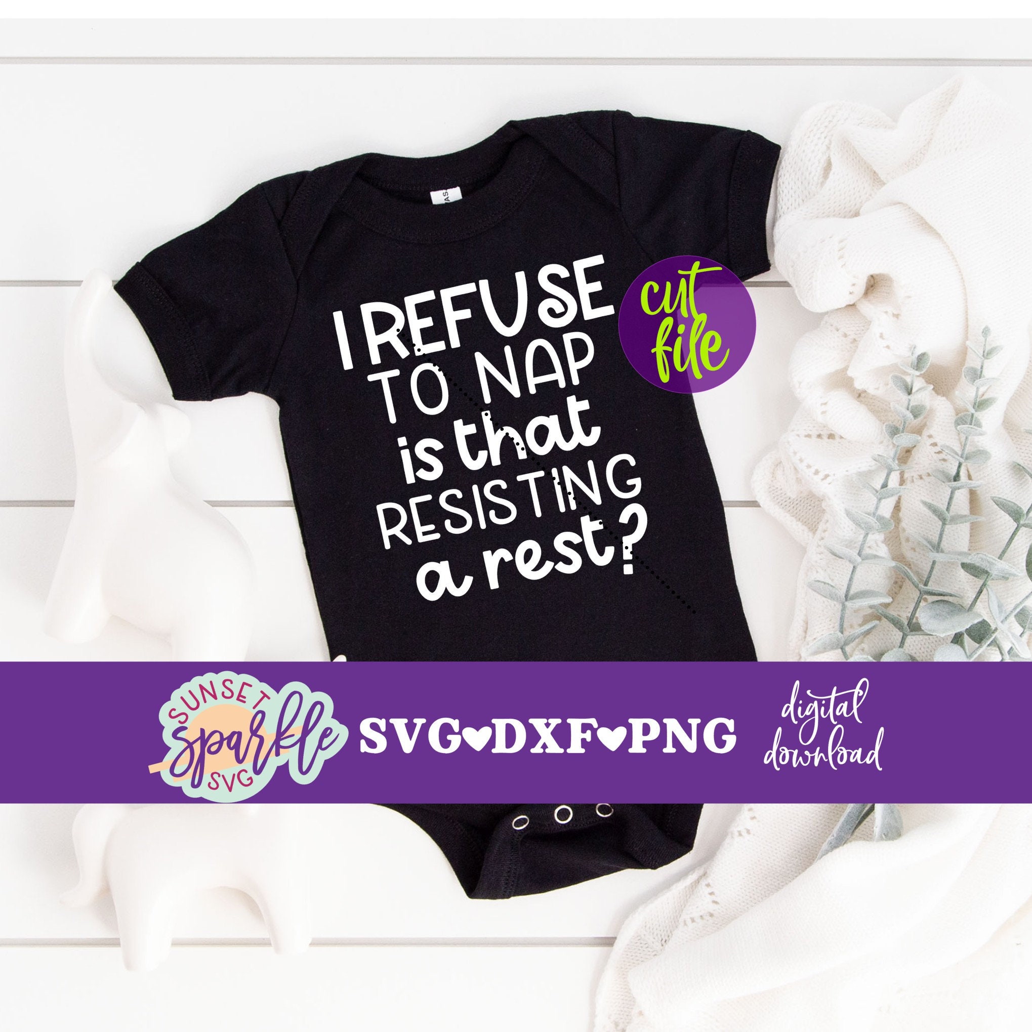 Funny Baby Svg - I Refuse to Nap is That Resisting a Rest Svg, Baby Svg ...