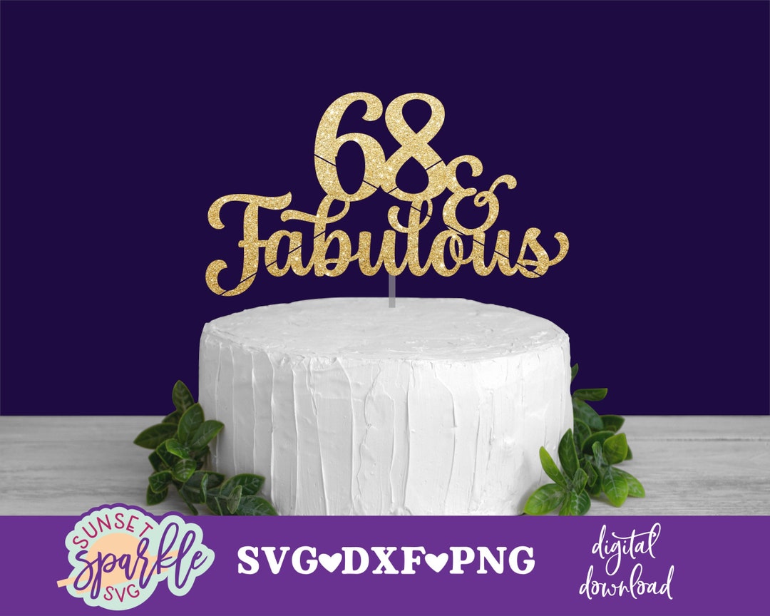 Cake Topper Svg - 68 & Fabulous Svg, 68th Birthday Svg, Happy 68th ...