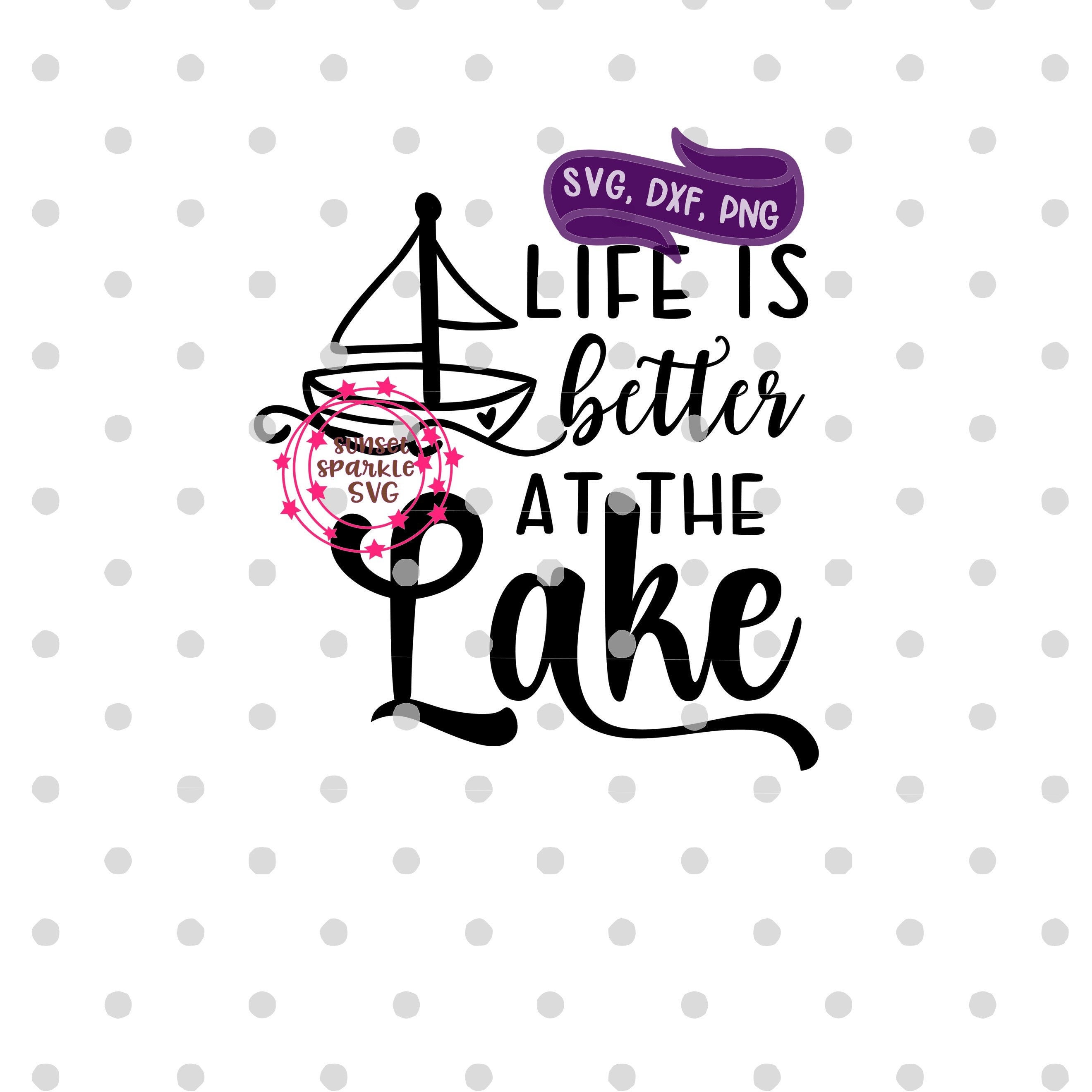 Life is Better at the Lake Svg Lake Svg Dxf Png Lakehouse - Etsy