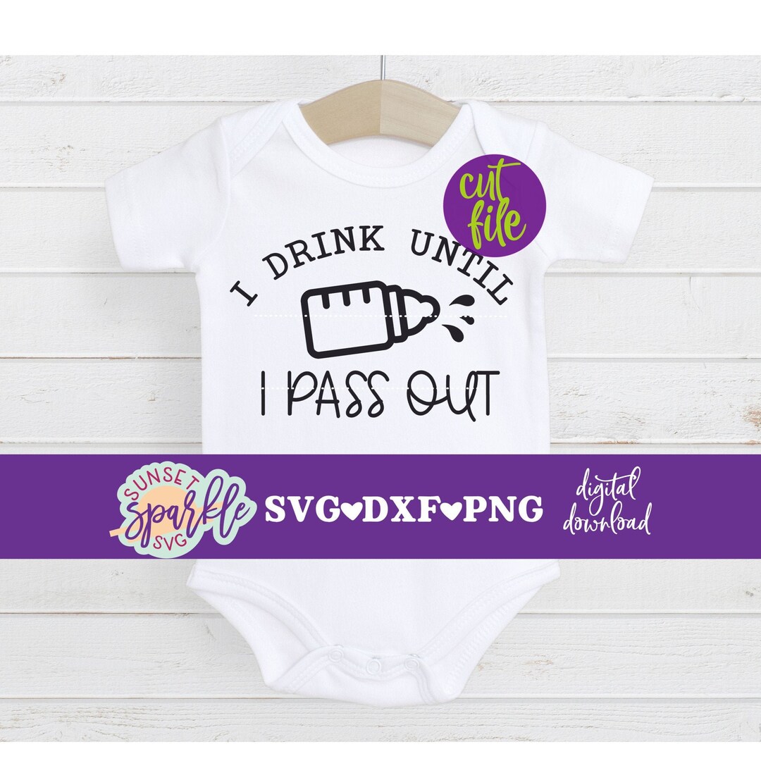 Baby Svg - I Drink Until I Pass Out SVG, Funny Svg, Dxf, Png Instant ...