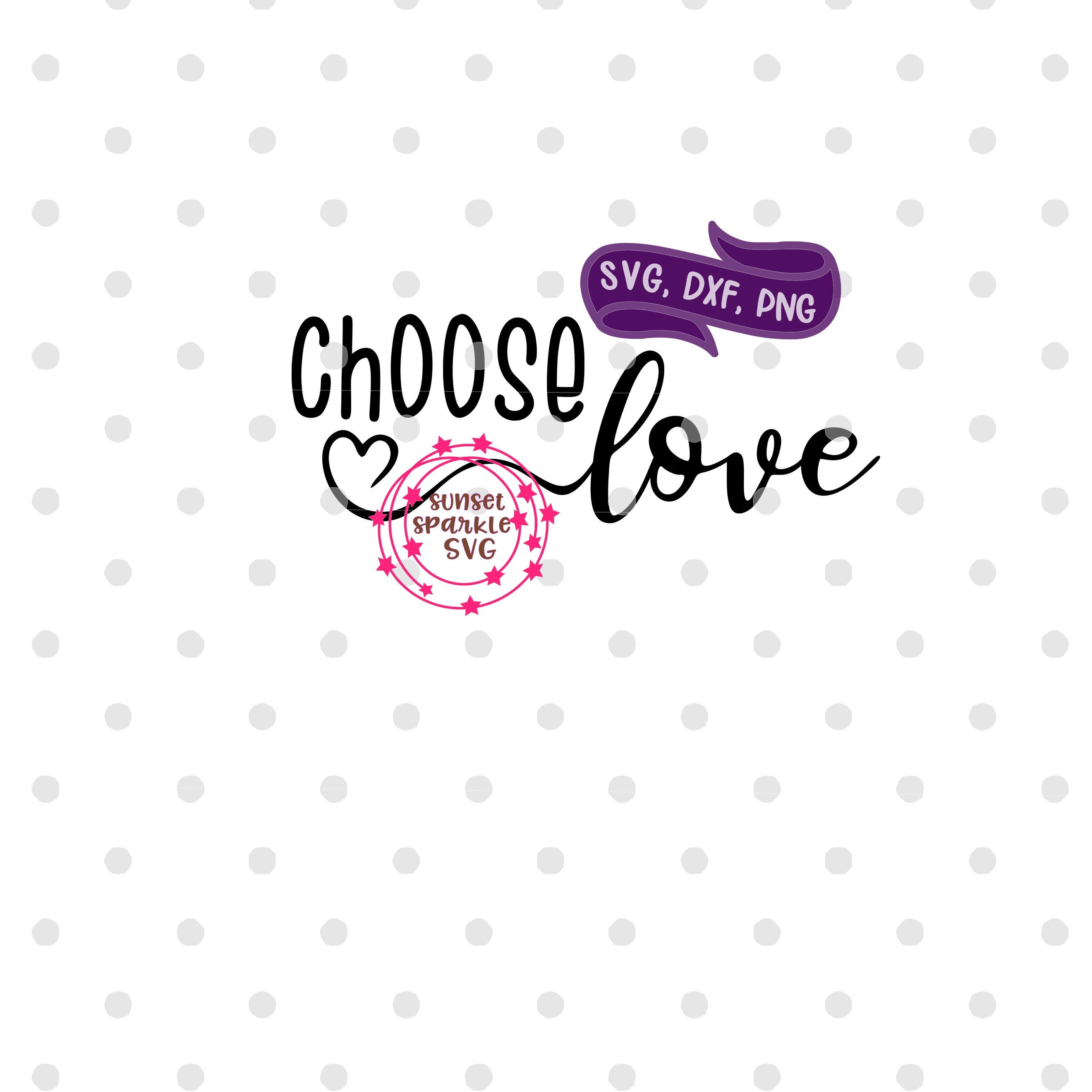 Choose Love Svg Inspirational Svg Dxf Png Instant | Etsy
