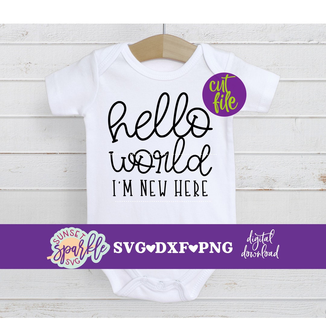 Baby Svg - Hello World SVG, Hello World I'm New Here Svg - Newborn Svg ...