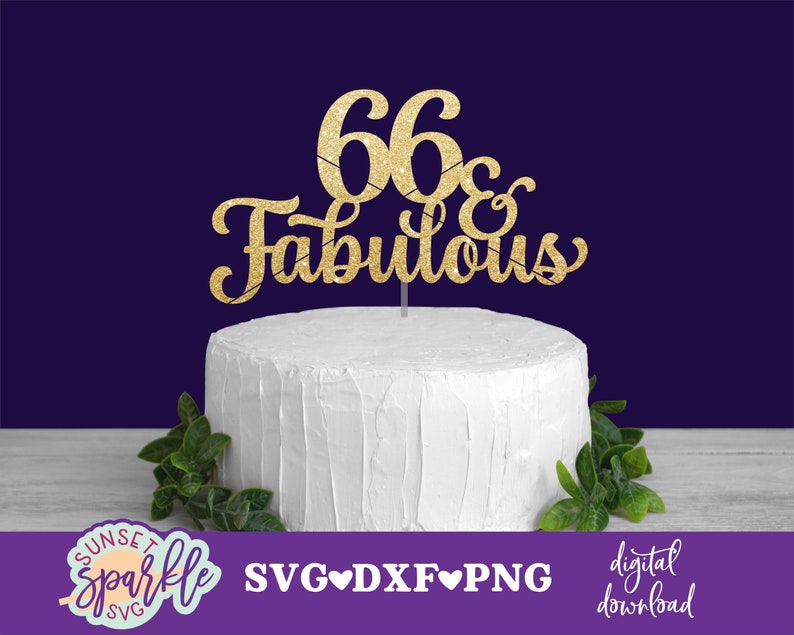 Cake Topper Svg 66 & Fabulous Svg 66th Birthday Svg Happy - Etsy