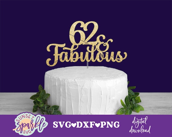 Cake topper svg 62 & fabulous svg Happy 62nd birthday svg | Etsy