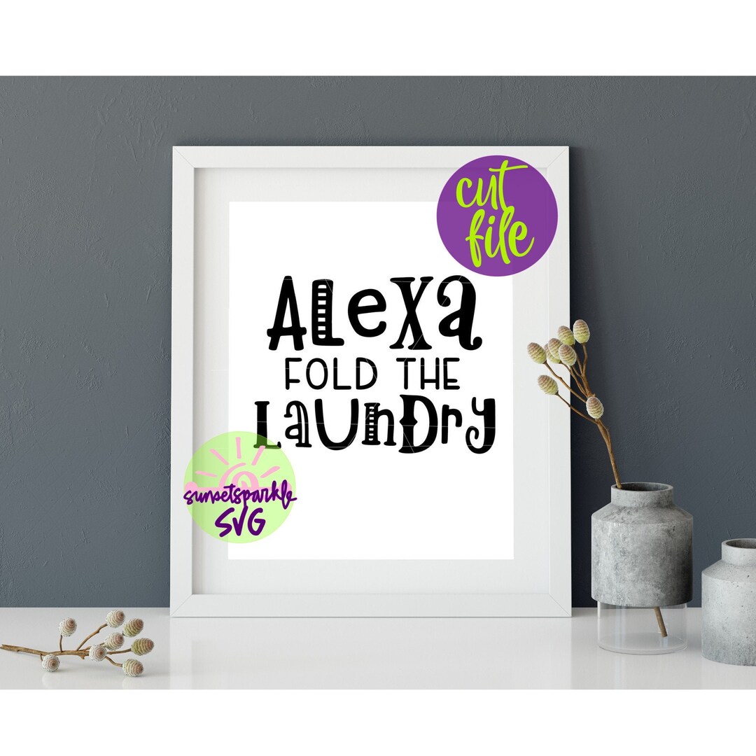 Laundry SVG - Alexa Fold the Laundry SVG, Alexa Svg, Dxf, Png, Home Svg ...