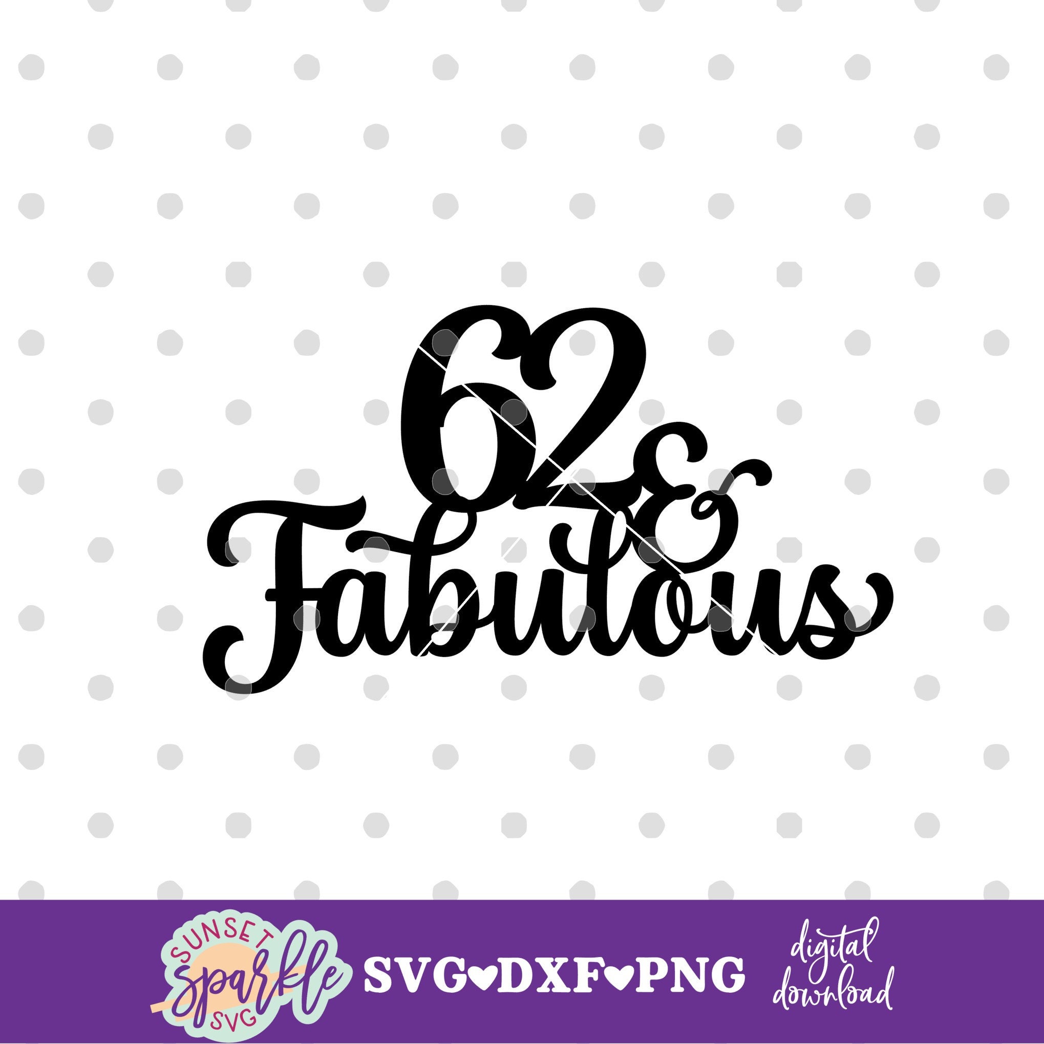 Cake Topper Svg 62 & Fabulous Svg Happy 62nd Birthday Svg - Etsy