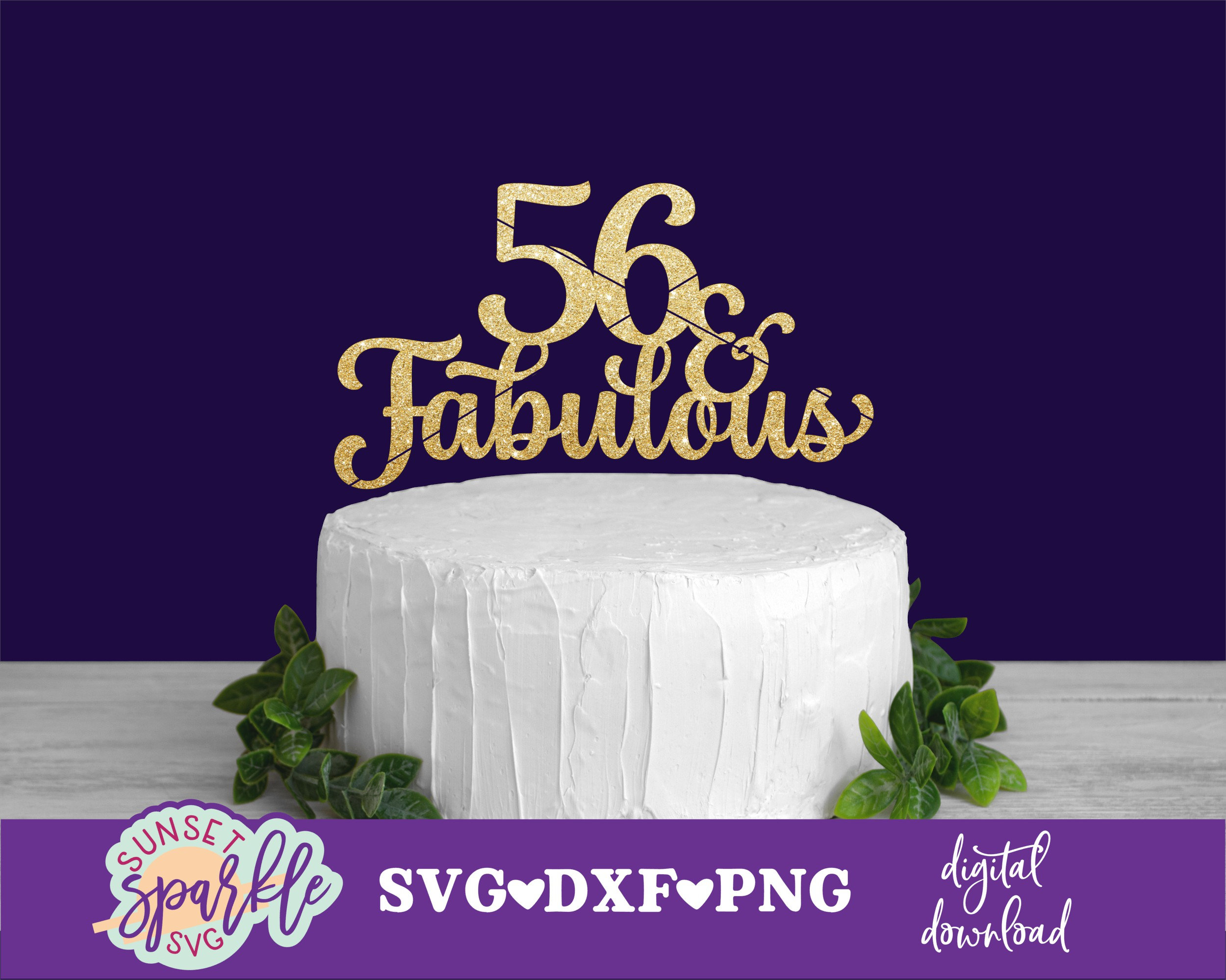 Cake Topper Svg - 56 & Fabulous Svg, 56th Birthday Svg, Hello 56 Svg ...