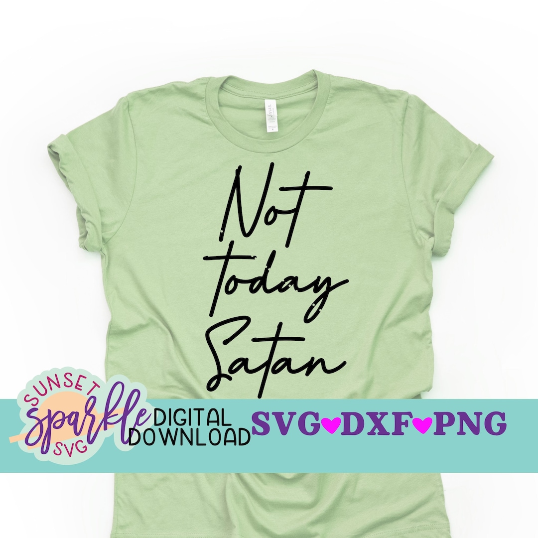 Not Today Satan Svg, Christian Svg, Dxf, Png File, Bible Verse Svg for ...