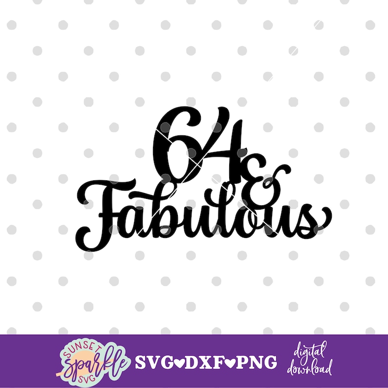 Cake Topper Svg 64 & Fabulous Svg 64th Birthday Svg Happy - Etsy