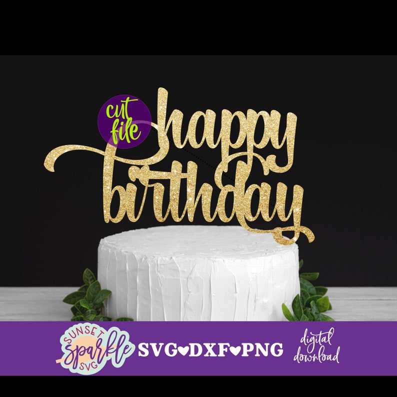 Cake Topper Svg Happy Birthday Svg Birthday Svg Dxf Png Etsy