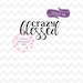 Crazy Blessed Svg, Blessed Svg, Dxf, Png, Blessed Svg for Cricut and ...