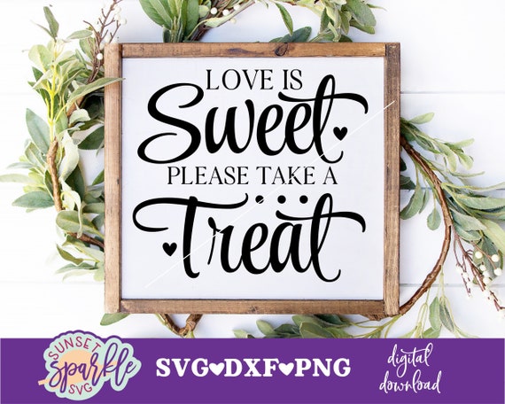 Love is Sweet Please Take a Treat Svg Wedding Svg Dxf Png - Etsy UK