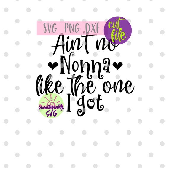Nonna svg Ain't No Nonna Like the one I got svg Baby | Etsy