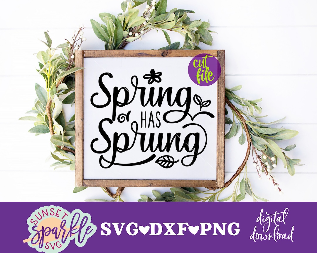 Spring Svg, Spring Has Sprung Svg, Welcome Spring Svg, Dxf, Png Instant ...
