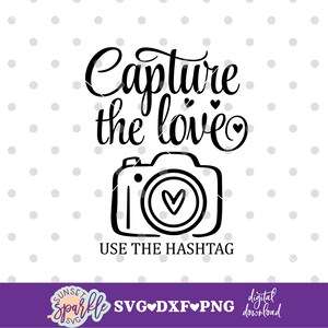 Capture the Love Svg, Wedding SVG, Wedding Sign Svg, Dxf,png Instant ...