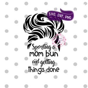 Mom Bun Svg, Messy Bun Svg, Mom Svg, Dxf, Png, Instant Download for ...