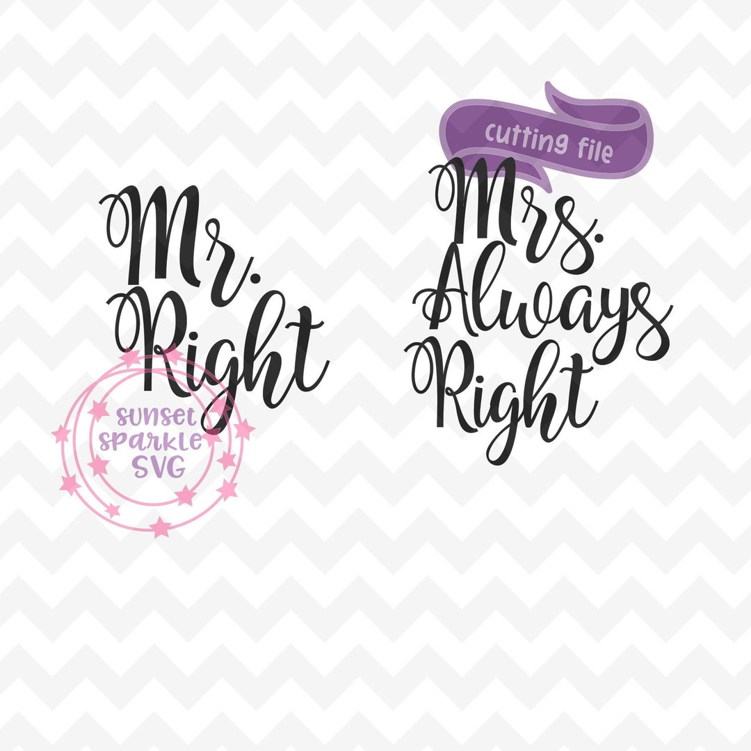 Mr Right Mrs Always Right SVG, Funny Svg, Dxf, Png, Instant Download ...